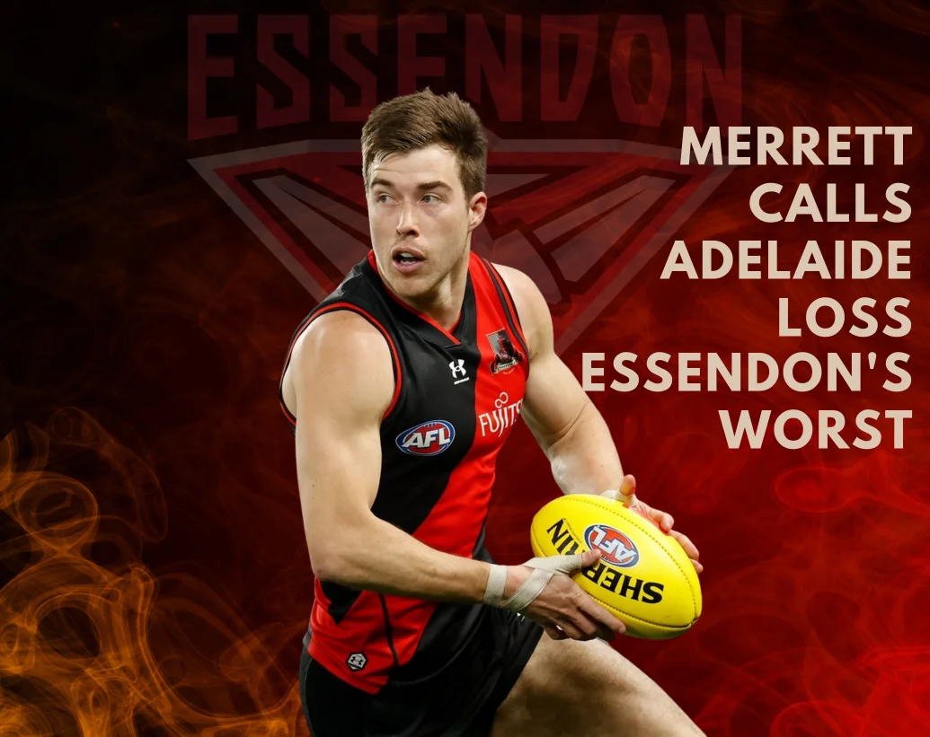 Merrett Calls Adelaide Loss Essendon's Worst